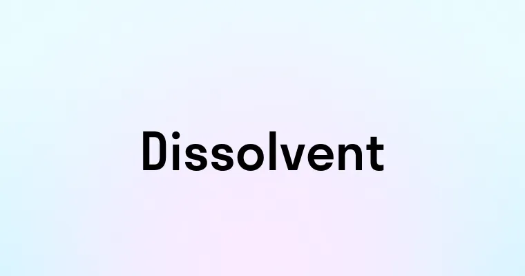 Dissolvent — перевод, транскрипция, произношение и примеры