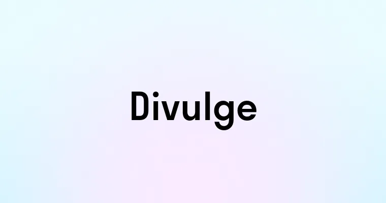 Divulge — перевод, транскрипция, произношение и примеры