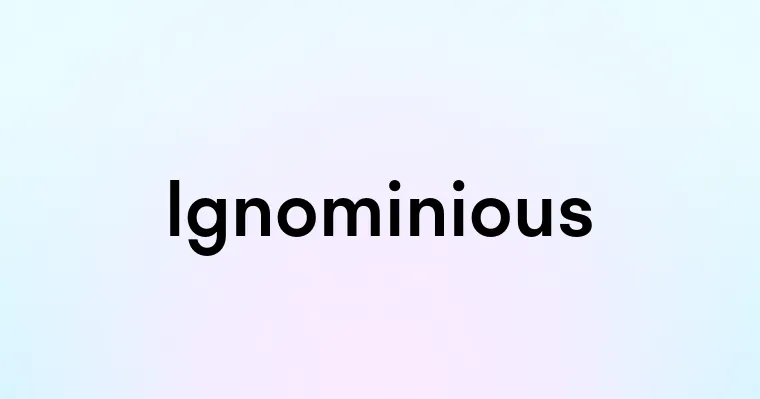 Ignominious — перевод, транскрипция, произношение и примеры