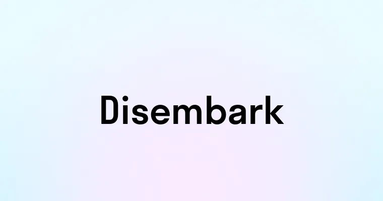 Disembark — перевод, транскрипция, произношение и примеры