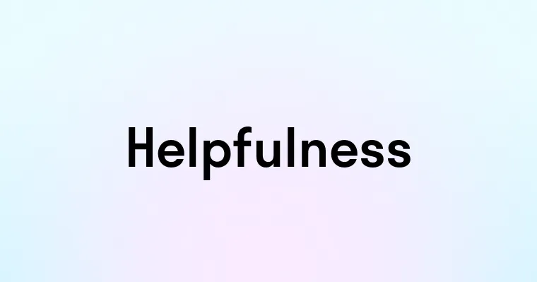 Helpfulness — перевод, транскрипция, произношение и примеры