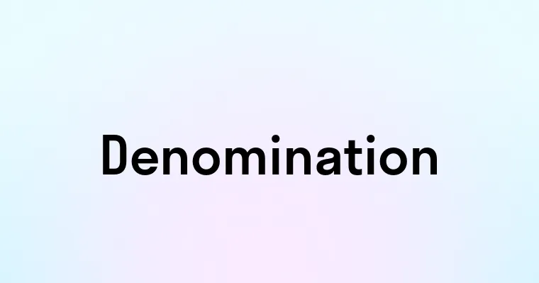 Denomination — перевод, транскрипция, произношение и примеры