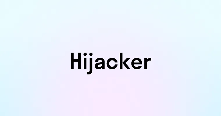Hijacker — перевод, транскрипция, произношение и примеры