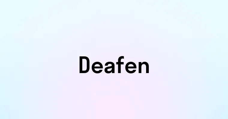 Deafen — перевод, транскрипция, произношение и примеры