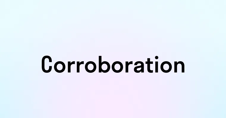 Corroboration — перевод, транскрипция, произношение и примеры