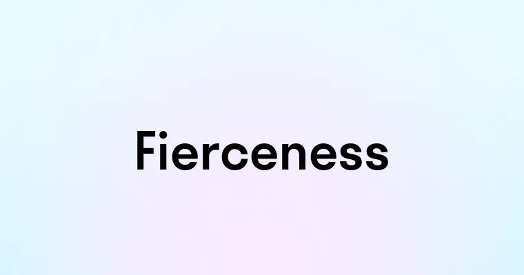 Fierceness — перевод, транскрипция, произношение и примеры