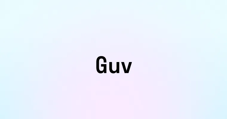 Guv — перевод, транскрипция, произношение и примеры