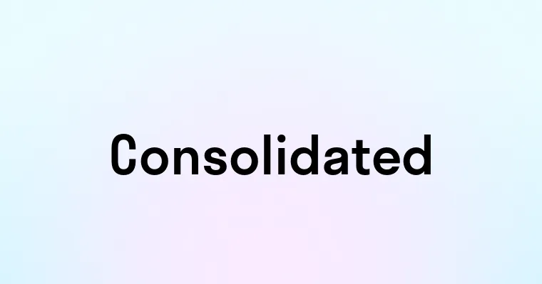 Consolidated — перевод, транскрипция, произношение и примеры