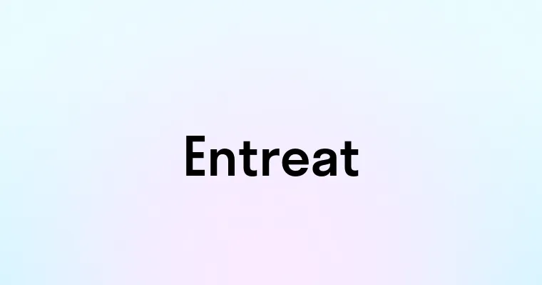 Entreat — перевод, транскрипция, произношение и примеры