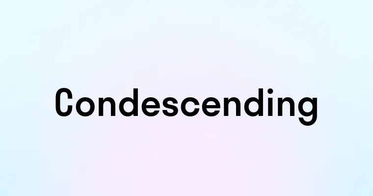Condescending — перевод, транскрипция, произношение и примеры