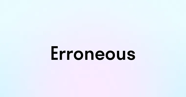 Erroneous — перевод, транскрипция, произношение и примеры