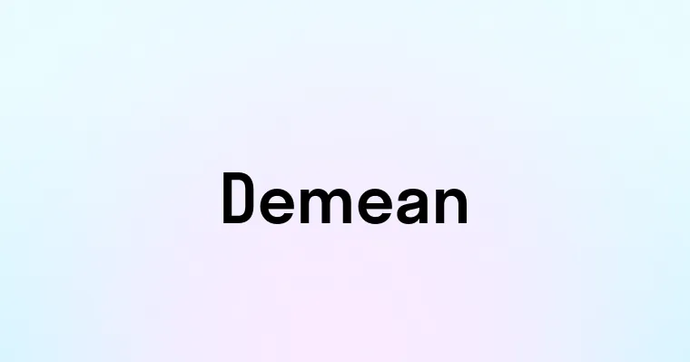 Demean — перевод, транскрипция, произношение и примеры