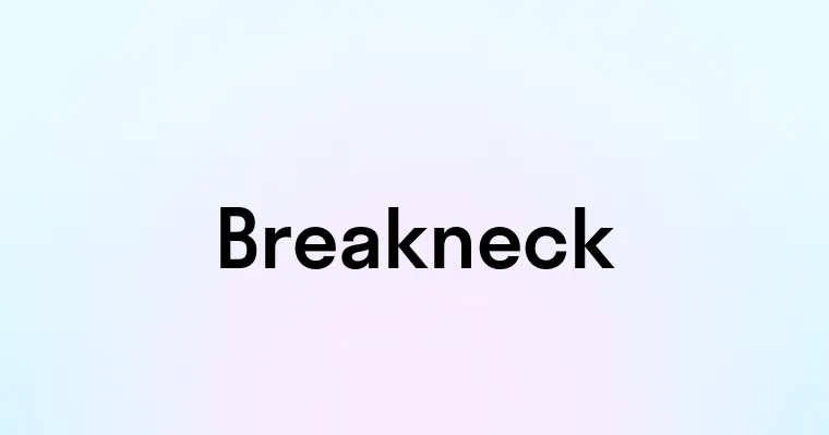 Breakneck — перевод, транскрипция, произношение и примеры