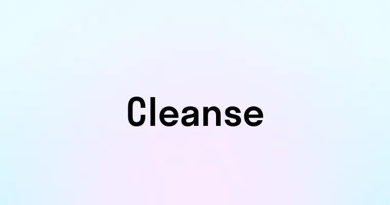 Cleanse — перевод, транскрипция, произношение и примеры