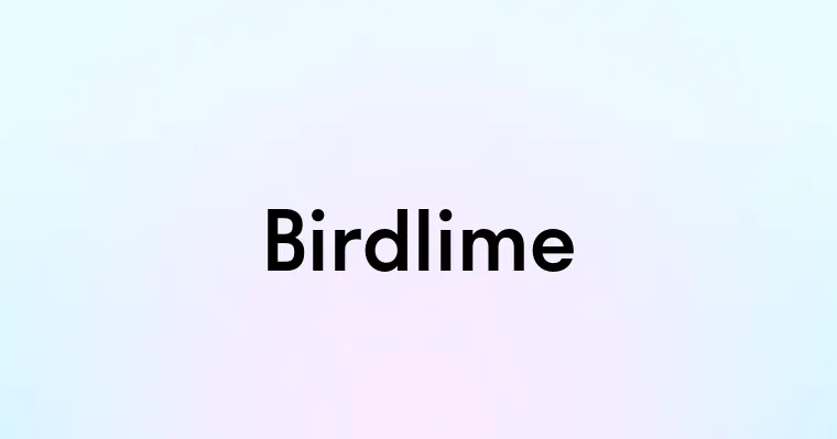 Birdlime — перевод, транскрипция, произношение и примеры