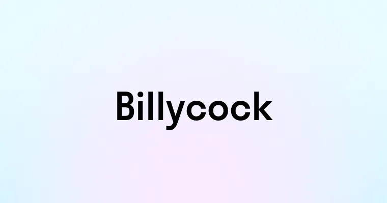 Billycock — перевод, транскрипция, произношение и примеры