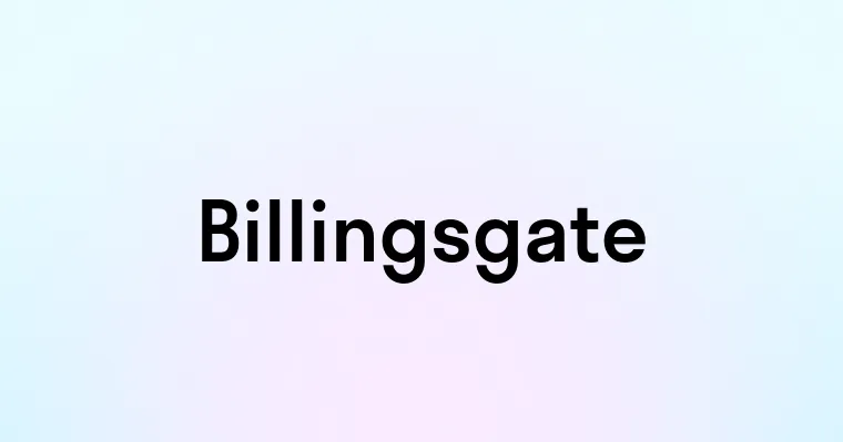 Billingsgate — перевод, транскрипция, произношение и примеры