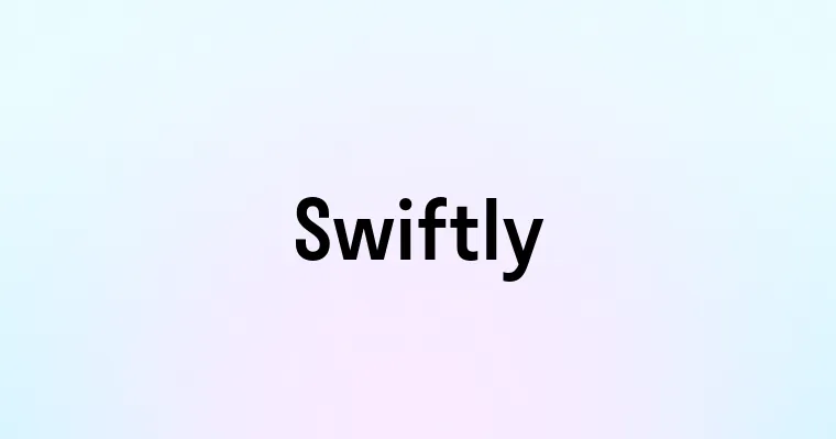 Swiftly — перевод, транскрипция, произношение и примеры