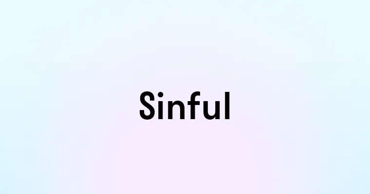 Sinful — перевод, транскрипция, произношение и примеры