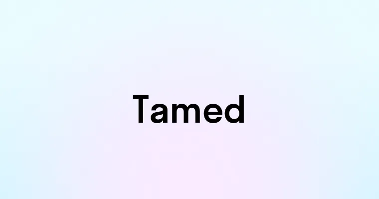 Tamed — перевод, транскрипция, произношение и примеры