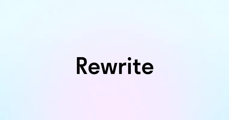 Rewrite — перевод, транскрипция, произношение и примеры