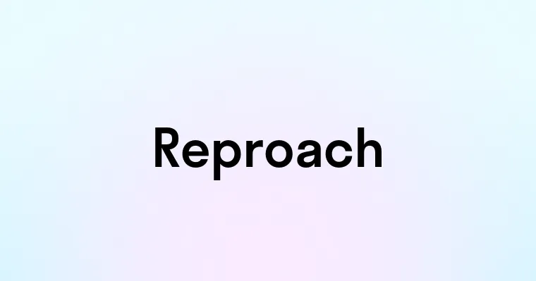 Reproach — перевод, транскрипция, произношение и примеры