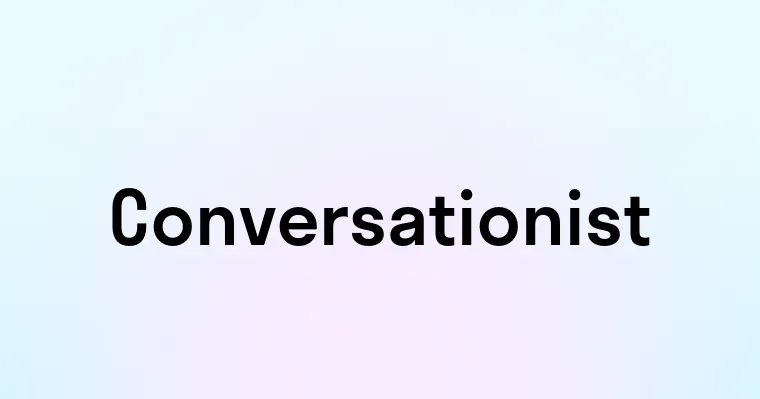 Conversationist — перевод, транскрипция, произношение и примеры