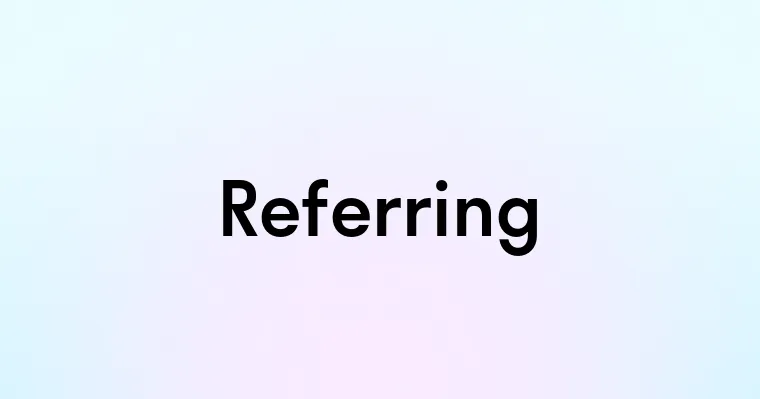 Referring — перевод, транскрипция, произношение и примеры