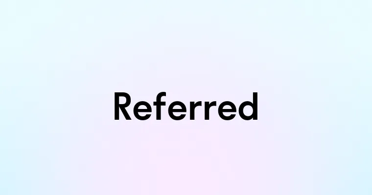 Referred — перевод, транскрипция, произношение и примеры
