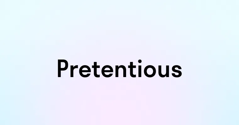 Pretentious — перевод, транскрипция, произношение и примеры