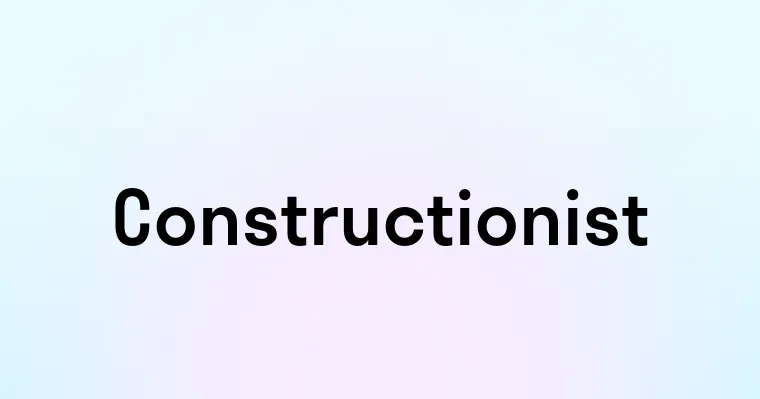 Constructionist — перевод, транскрипция, произношение и примеры