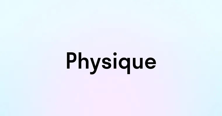 Physique — перевод, транскрипция, произношение и примеры