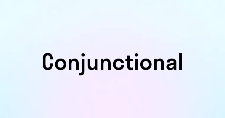 Conjunctional — перевод, транскрипция, произношение и примеры