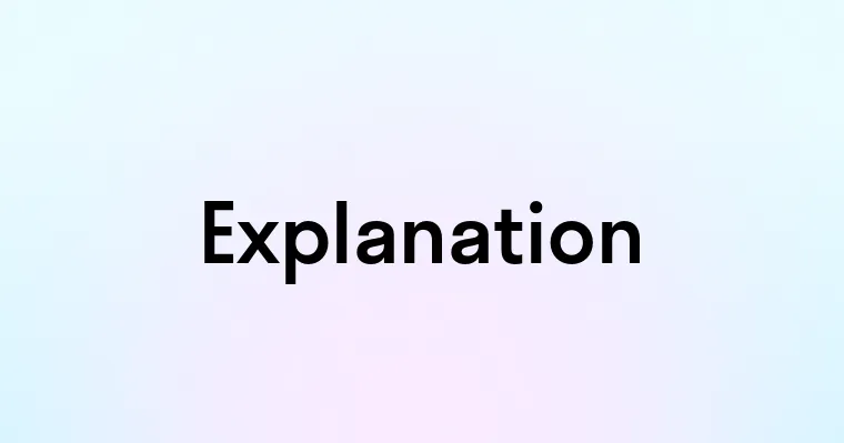 Explanation — перевод, транскрипция, произношение и примеры