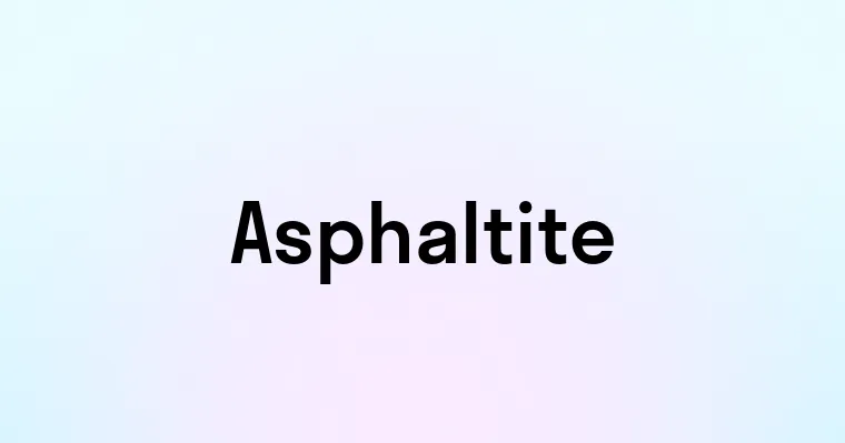 Asphaltite — перевод, транскрипция, произношение и примеры