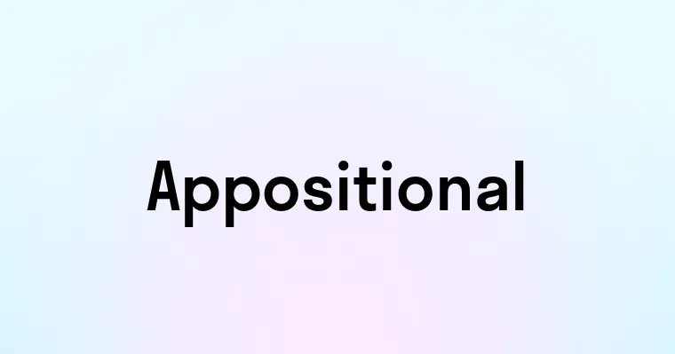 Appositional — перевод, транскрипция, произношение и примеры