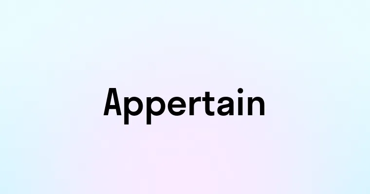Appertain — перевод, транскрипция, произношение и примеры