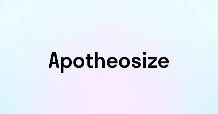 Apotheosize — перевод, транскрипция, произношение и примеры