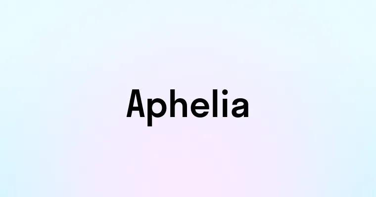 Aphelia — перевод, транскрипция, произношение и примеры