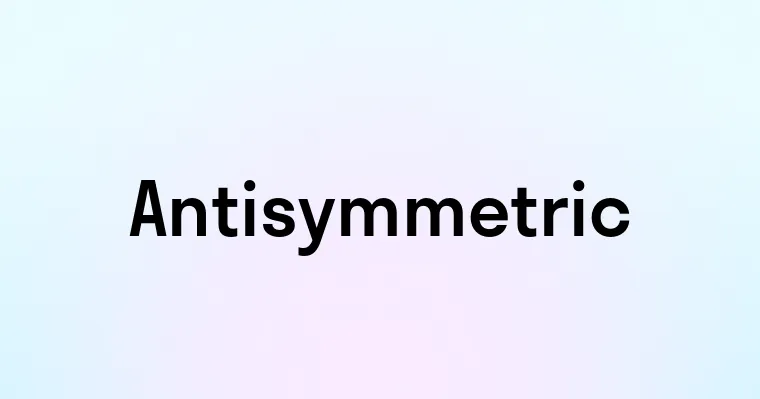 Antisymmetric — перевод, транскрипция, произношение и примеры