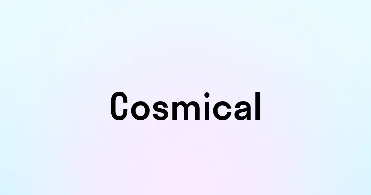 Cosmical — перевод, транскрипция, произношение и примеры