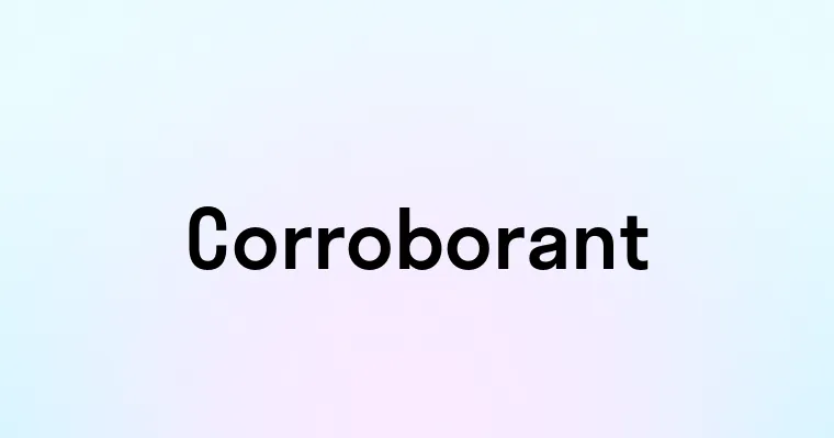 Corroborant — перевод, транскрипция, произношение и примеры