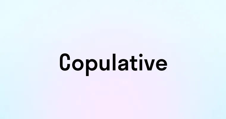 Copulative — перевод, транскрипция, произношение и примеры