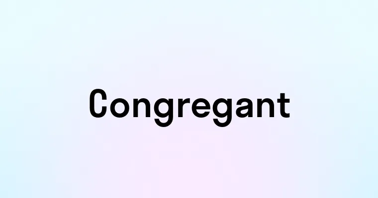 Congregant — перевод, транскрипция, произношение и примеры