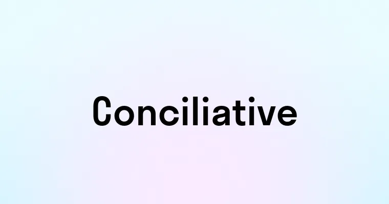 Conciliative — перевод, транскрипция, произношение и примеры