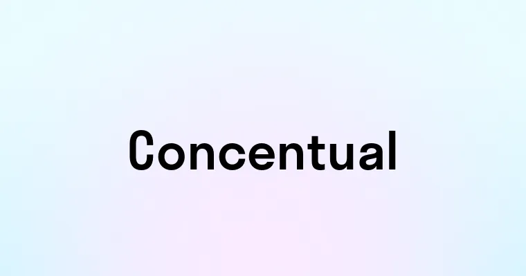 Concentual — перевод, транскрипция, произношение и примеры