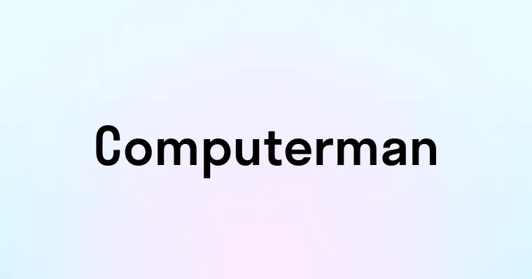 Computerman — перевод, транскрипция, произношение и примеры