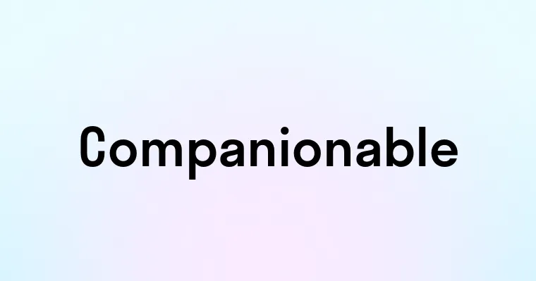 Companionable — перевод, транскрипция, произношение и примеры