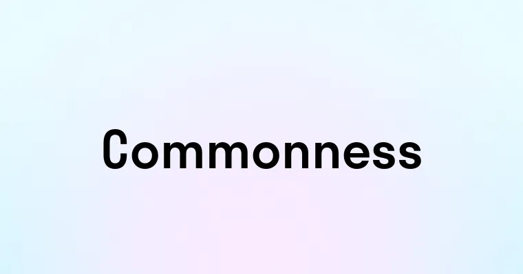 Commonness — перевод, транскрипция, произношение и примеры