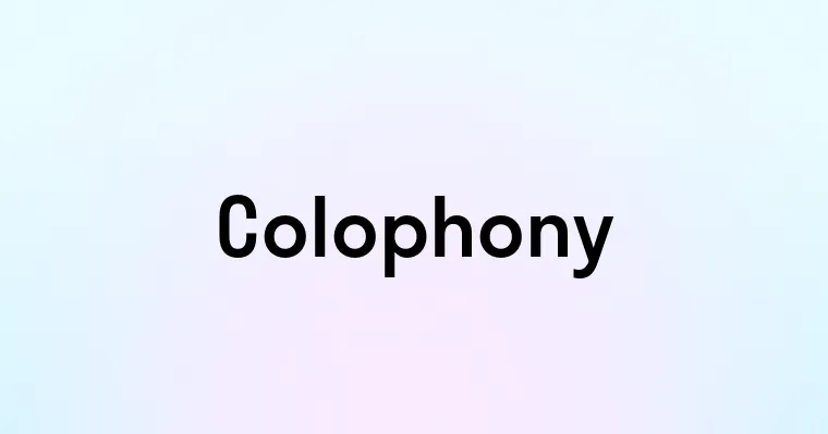 Colophony — перевод, транскрипция, произношение и примеры